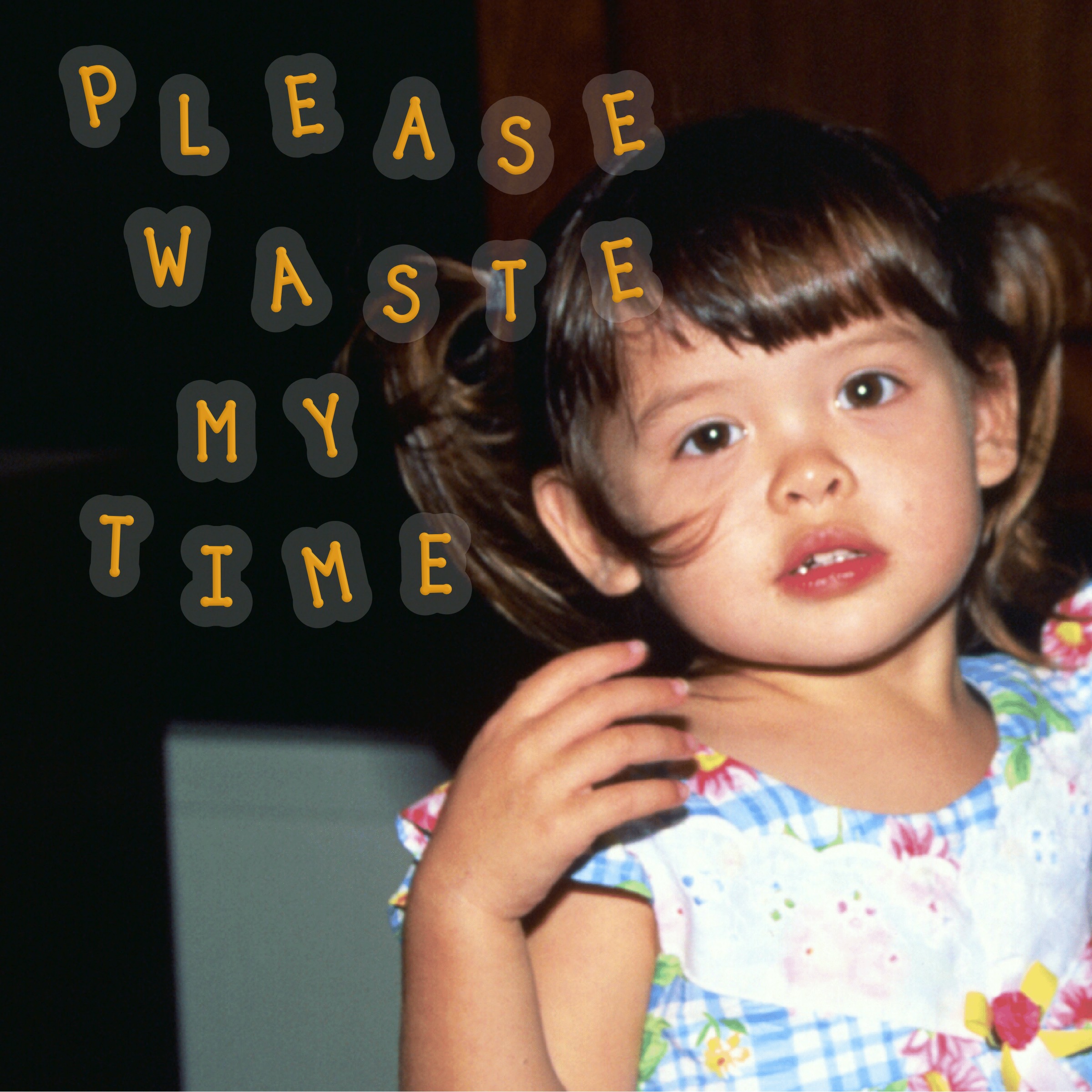 PLEASE WASTE MY TIME – Katherine Loo Ming Jacobs